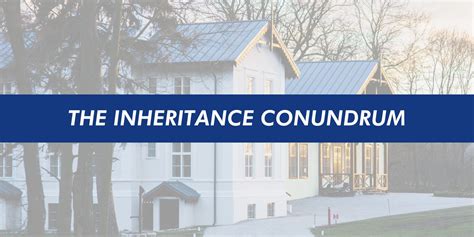 The Inheritance Conundrum Unveiling The Risks Of Inheriting Property