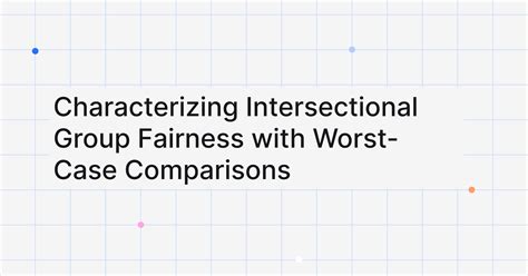 Research Intersectional Fairness With Worst Case Comparisons Fiddler Ai