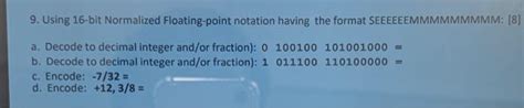 Solved Using Bit Normalized Floating Point Notation Chegg