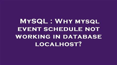 mysql why mysql event schedule not working in database localhost