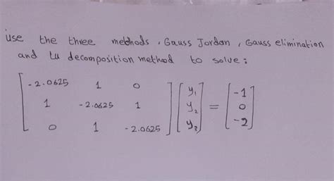 solved use the three mebhods gauss jordan gauss