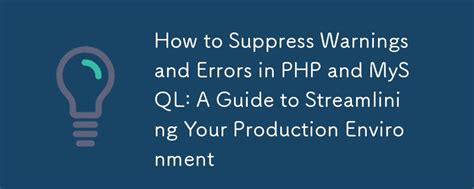 How To Suppress Warnings And Errors In Php And Mysql A Guide To