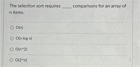 Solved The Selection Sort Requires ﻿comparisons For An