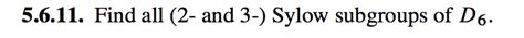 Solved 5 6 11 Find All 2 And 3 Sylow Subgroups Of D6