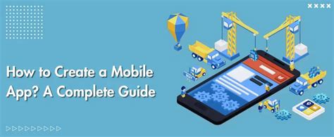 How To Create A Mobile App A Complete Guide