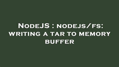 Nodejs Nodejsfs Writing A Tar To Memory Buffer Youtube