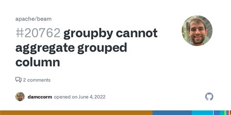 groupby cannot aggregate grouped column · issue 20762 · apache beam