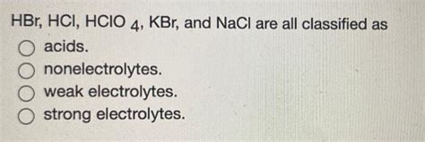 Solved Hbr Hci Hcio 4 Kbr And Nacl Are All Classified As