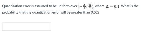 solved 0 1 what is the quantization error is assumed to