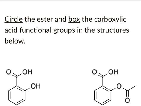 SOLVED: Circle the ester and box the carboxylic acid functional groups ...