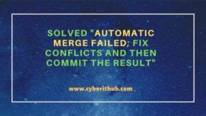 Solved Automatic Merge Failed Fix Conflicts And Then Commit The Result CyberITHub