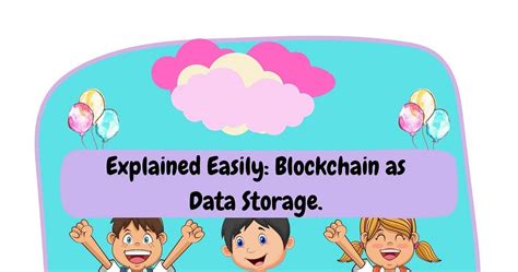 explained blockchain as data storage coinmonks