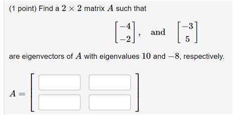 solved 1 point find a 2 x 2 matrix a such that 4 and