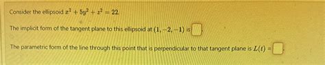 Solved Consider The Ellipsoid X2 5y2 Z222the Implicit Form