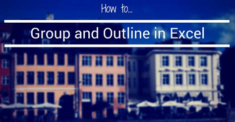 how to group rows and columns in excel step by step