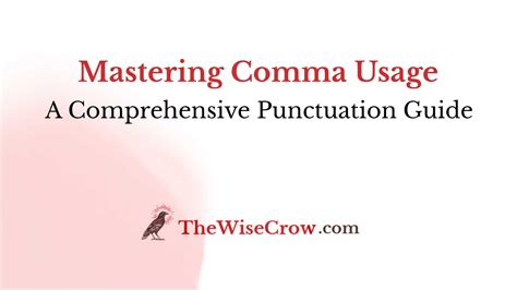 Mastering Comma Usage A Comprehensive Punctuation Guide The Wise Crow