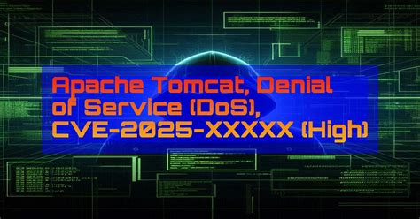 Apache Tomcat Denial Of Service Dos Cve 2025 Xxxxx High Dailycve