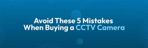 Avoid These 5 Mistakes When Buying A Cctv Camera