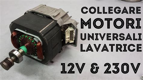 Come Utilizzare E Collegare Correttamente Un Motore Universale Lavatrice Anche A 12v Fai Da Te