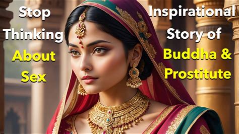 You Will Stop Thinking About Sex Story Of Buddha And Prostitute Youtube