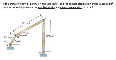 Solved If The Angular Velocity Of Bar De Is 4 Rad S Clockwise And The Angular Acceleration Of