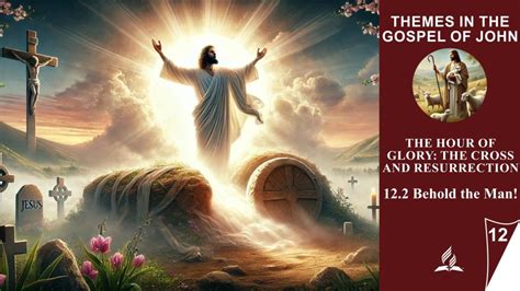 Lesson 12the Hour Of Glory The Cross And Resurrection 122 Behold