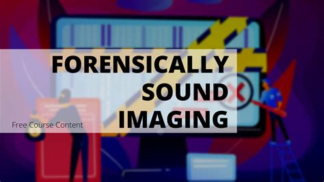 Forensically Sound Imaging Digital Forensic Imaging Tools And Methods [free Course Content