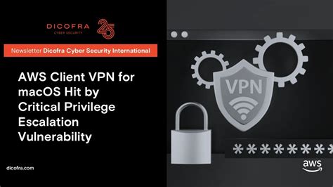 Aws Client Vpn For Macos Hit By Critical Privilege Escalation Vulnerability