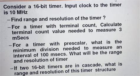 Solved Consider A 16 Bit Timer Input Clock To The Timer Is