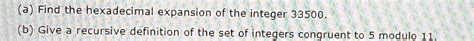 A Find The Hexadecimal Expansion Of The Integer 33500 B Give A