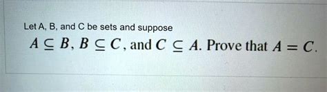 solved let a b and c be sets and suppose a € b b € c and € c a