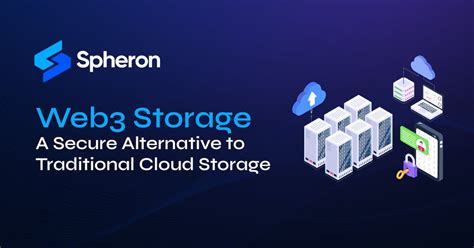 web3 storage a secure alternative to traditional cloud storage by