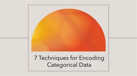 7 techniques for encoding categorical data a comprehensive guide