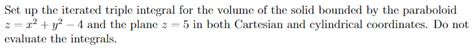 solved set up the iterated triple integral for the volume of