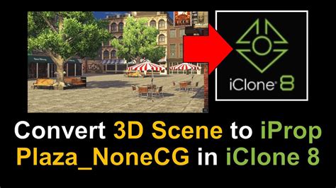 iclone 8 tutorial converting plaza nonecg 3d scene to iprop for