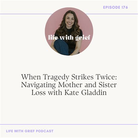When Tragedy Strikes Twice Navigating Mother And Sister Loss With Kate