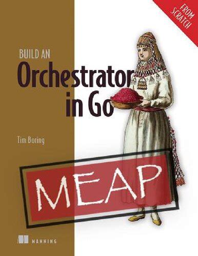 Build An Orchestrator In Go From Scratch Meap V09 Pdfepub Version Controses Store