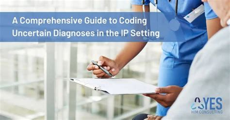 Your Guide To Uncertain Diagnoses In Inpatient Coding Guidelines