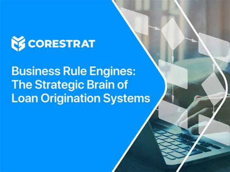 Business Rule Engines The Strategic Brain Of Los