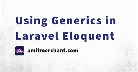 Using Generics In Laravel Eloquent Amit Merchant A Blog On PHP