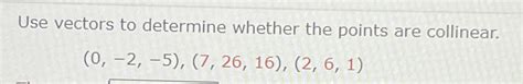 Solved Use Vectors To Determine Whether The Points Are Chegg