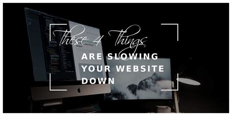 these 4 things are slowing your website down