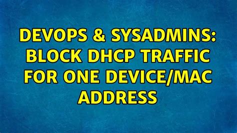 Devops And Sysadmins Block Dhcp Traffic For One Devicemac Address 2