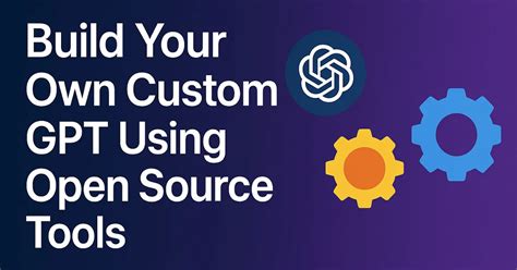Build Your Own Custom Gpt Using Open Source Tools 2025