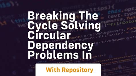 Breaking The Cycle Solving Circular Dependency Problems In Youtube