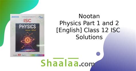 Nootan Solutions For Physics Part 1 And 2 English Class 12 Isc Nootan Solutions For Physics Part 1 And 2 English Class 12 Isc