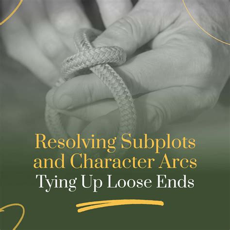Resolving Subplots And Character Arcs Tying Up Loose Ends Author