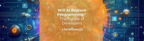 will ai replace programming the future of developers teraflow ai
