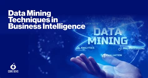 Data Mining In Business Intelligence A Path To Data Driven Success Core Devs Ltd