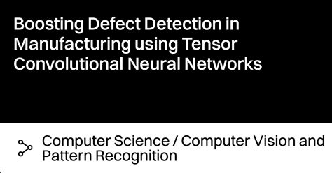 Boosting Defect Detection In Manufacturing Using Tensor Convolutional Neural Networks
